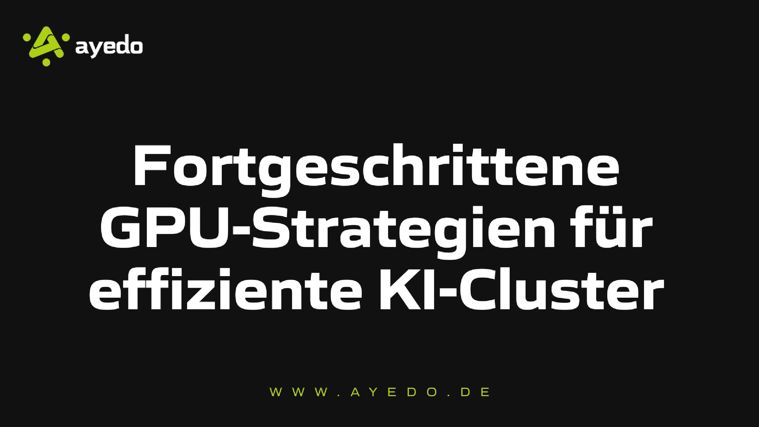 Fortgeschrittene GPU-Strategien für effiziente KI-Cluster | ayedo